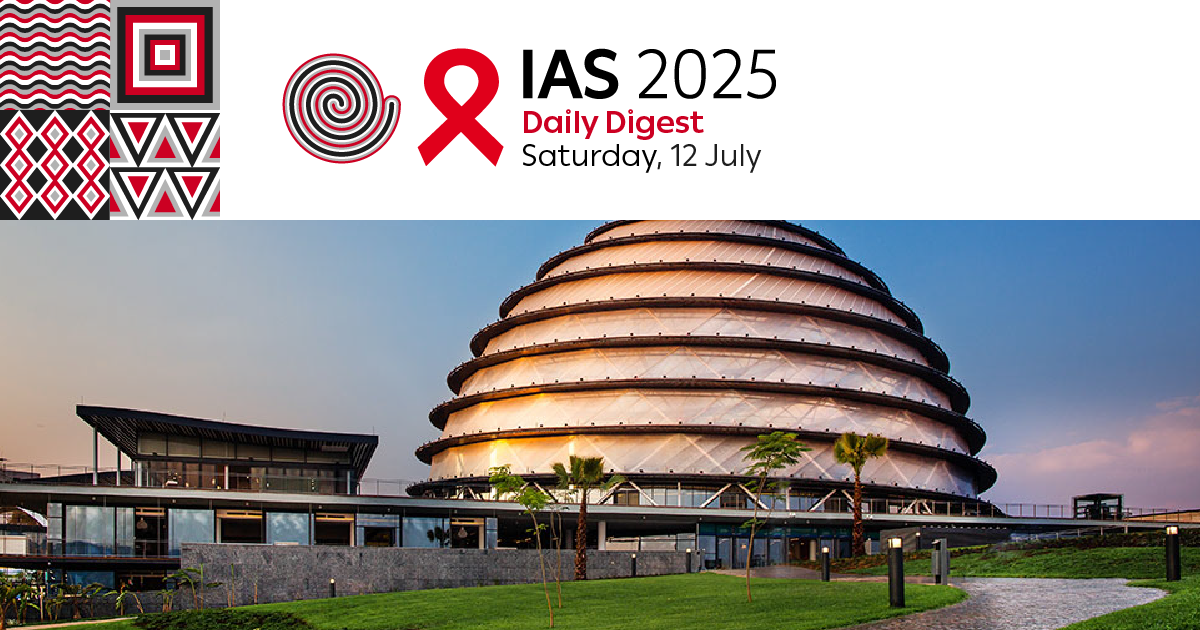 Daily Digest: Saturday, 12 July | IAS 2025 | International AIDS Society (IAS)